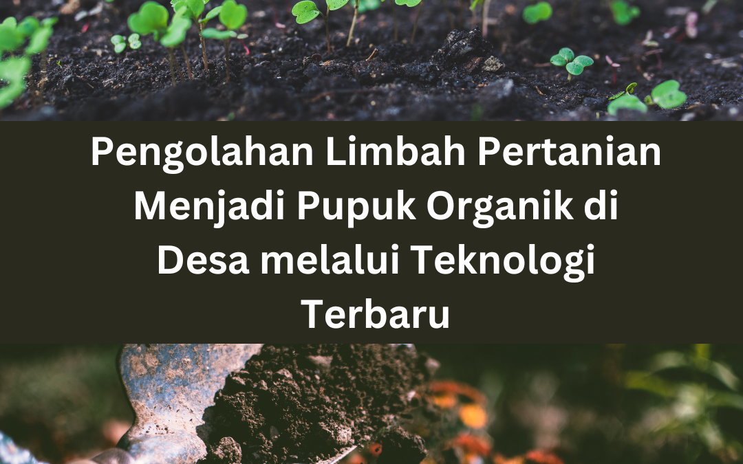 Pengolahan Limbah Pertanian Menjadi Pupuk Organik Di Desa Melalui