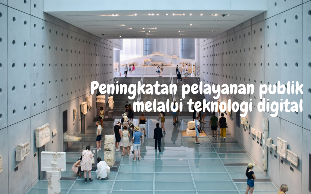 Peningkatan Pelayanan Publik Melalui Teknologi Digital Peningkatan Pelayanan Publik Melalui Teknologi Digital